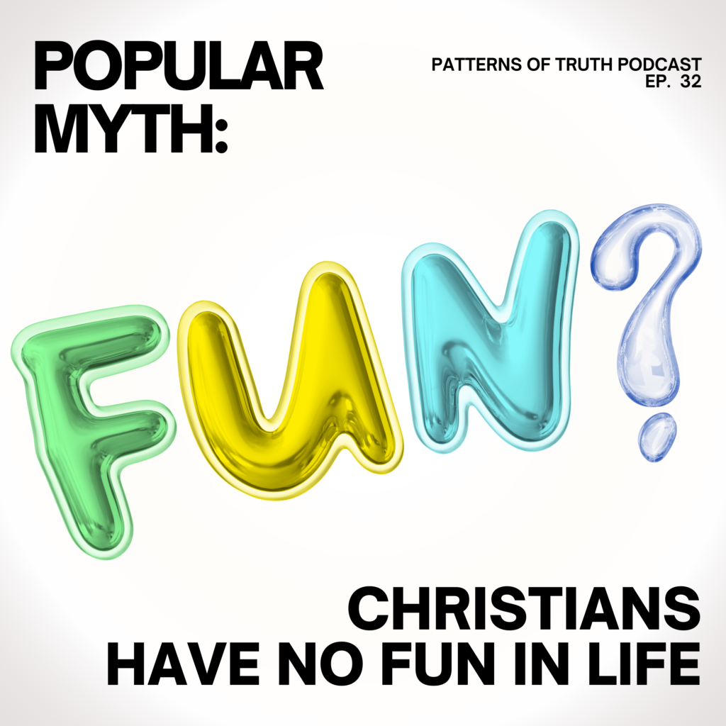 Popular Myth: Christians Have No Fun in Life - Patterns of Truth